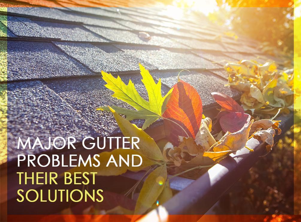 Major Gutter Problems and Their Best Solutions
